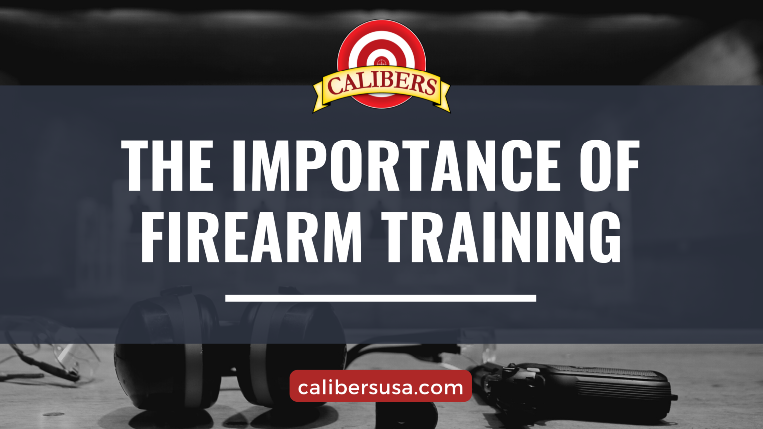 The Importance of Firearm Training | Calibers